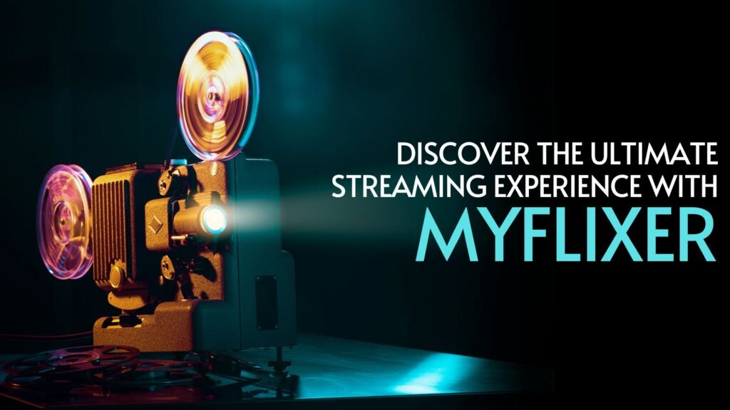 Discover the Ultimate Streaming Experience with MyFlixer