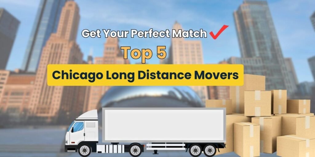 Get Your Perfect Match: Top 5 Chicago Long Distance Movers