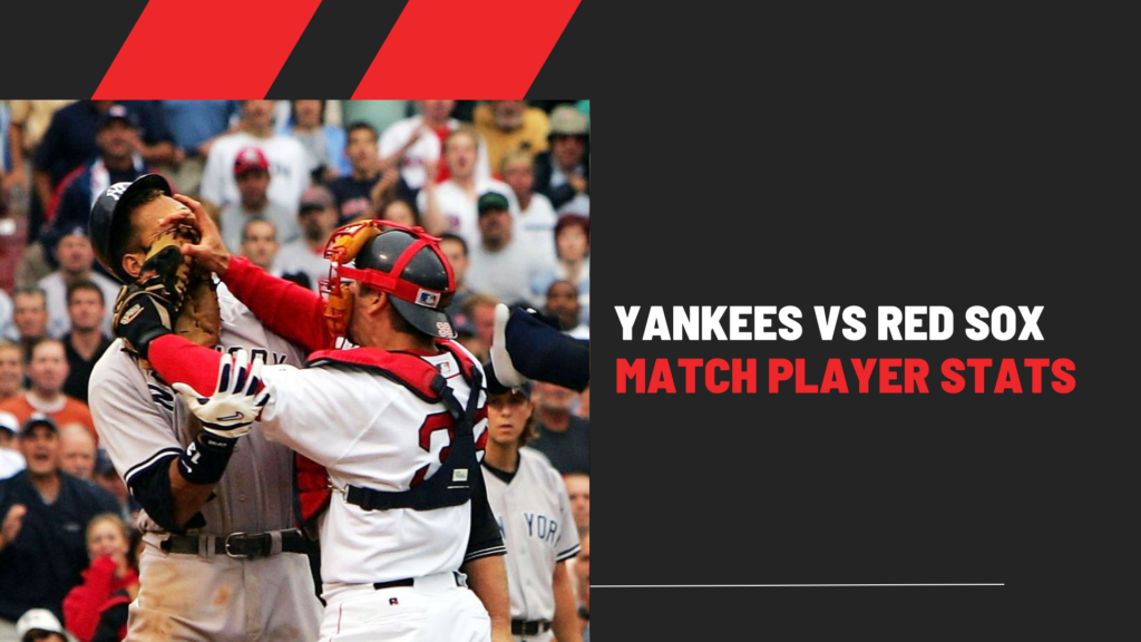 Yankees vs. Red Sox Match Player Stats: A Detailed Analysis