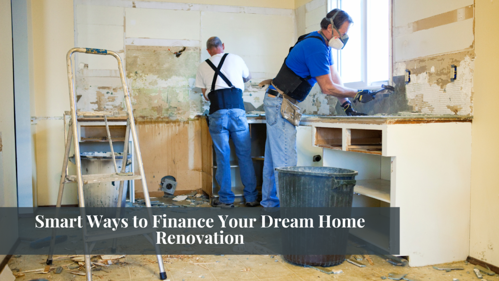 Smart Ways to Finance Your Dream Home Renovation